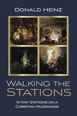 Walking the Stations: 14 Way Stations on a Christian Pilgrimage: Heinz ...