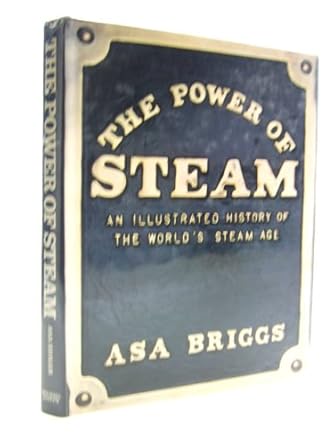 The Power of Steam: Illustrated History of the World's Steam Age ...