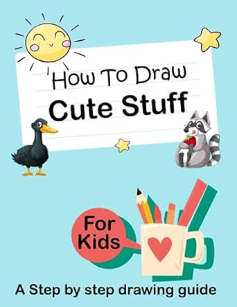How to draw cute stuff: A step by step drawing guide for kids, Learn to ...