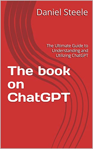 Amazon.com: The book on ChatGPT: The Ultimate Guide to Understanding and Utilizing ChatGPT (The ...