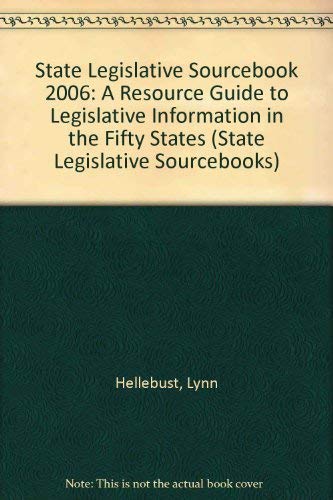 State Legislative Sourcebook 2006: A Resource Guide to Legislative ...