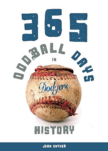 365 Oddball Days in Dodgers History: Snyder, John: 9781578604524: Amazon.com: Books