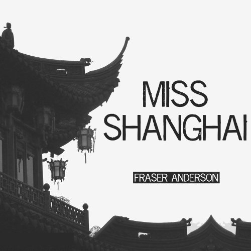 Amazon.com: Miss Shanghai - Single : Fraser Anderson: Digital Music