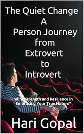 Amazon.com: "The Quiet Change : A Personal Journey from Extrovert to Introvert." eBook : Gopal ...