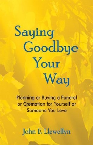 Amazon.com: Saying Goodbye Your Way: Planning or Buying a Funeral or ...