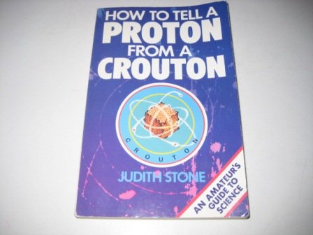 How to Tell Proton from Crouton: Stone, Judith: 9780006377948: Amazon ...