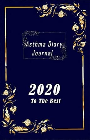 Asthma Diary Journal 2020 To The Best: 1 Year undated Asthma symptoms ...