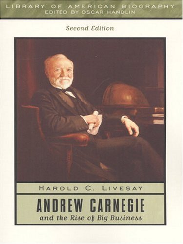 Andrew Carnegie and the Rise of Big Business (2nd Edition): Livesay ...