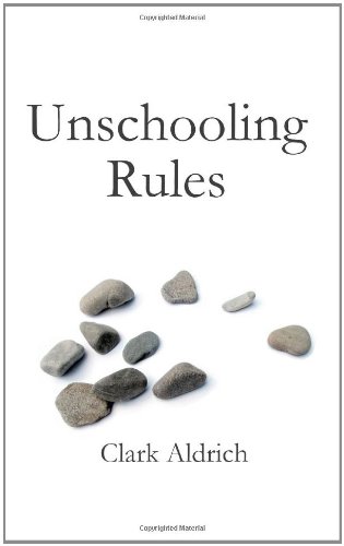 Unschooling Rules: 50 Perspectives and Insights from Homeschoolers and ...
