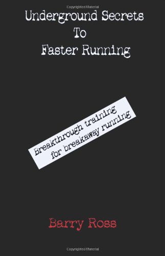 Underground Secrets To Faster Running: Ross, Barry: 9781411657359 ...