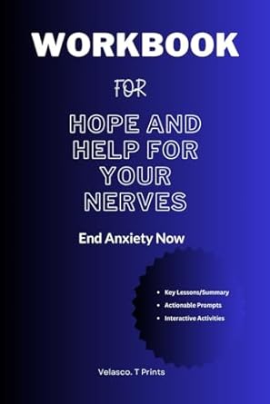 Workbook for Hope and Help for Your Nerves: End Anxiety Now: Prints ...
