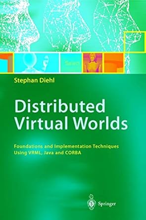 Distributed Virtual Worlds: Foundations and Implementation Techniques Using VRML, Java, and ...