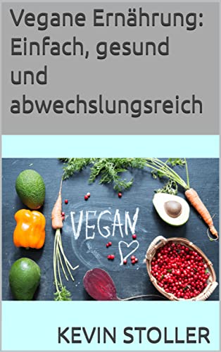 Vegane Ernährung: Einfach, gesund und abwechslungsreich (Gesunde ...