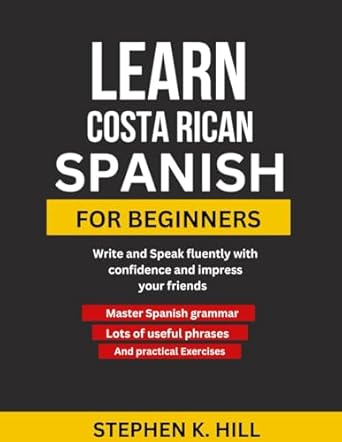 Learn Costa Rican Spanish for Beginners: Write and Speak fluently with ...