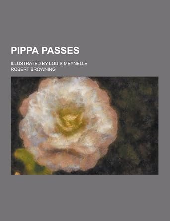 Pippa passes; illustrated by Louis Meynelle: Browning, Robert ...