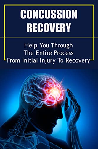 Concussion Recovery: Help You Through The Entire Process From Initial ...