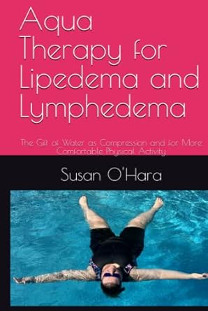 Aqua Therapy for Lipedema and Lymphedema: The Gift of Water as Compression and for More ...