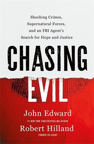 Chasing Evil: Shocking Crimes, Supernatural Forces, and an FBI Agent’s ...