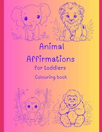 Animal Affirmations for Toddlers Colouring Book : Tsiagbe, Gail: Amazon ...