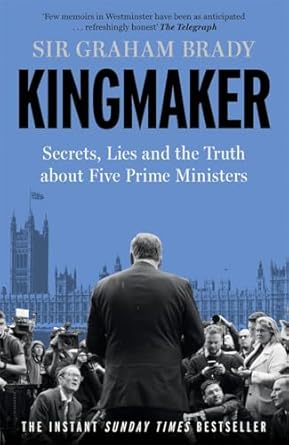 Kingmaker: Secrets, Lies, and the Truth about Five Prime Ministers: Amazon.co.uk: Brady, Sir ...