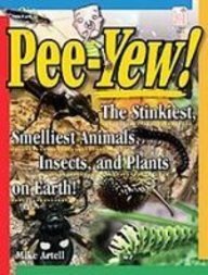 Peeyew!: The Stinkiest, Smelliest Animals, Insects, and Plants on Earth ...