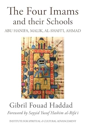 The Four Imams and Their Schools: Haddad, Shaykh Gibril Fouad, Al-Rifai, Sayyid Yusuf Hashim ...