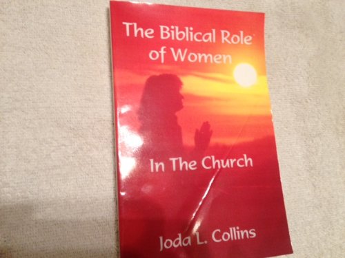 The biblical role of women in the church: Collins, Joda L ...