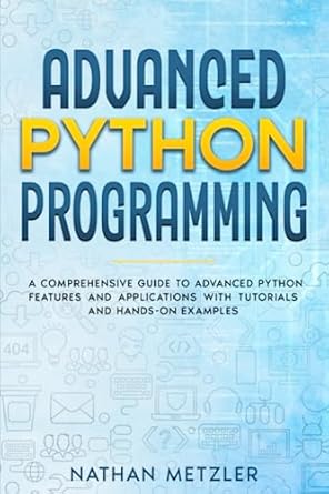 Advanced Python Programming: A Comprehensive Guide to Advanced Python ...