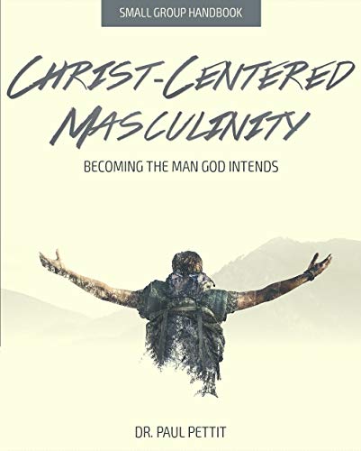 Christ-Centered Masculinity: Becoming the Man God Intends (12-Week ...