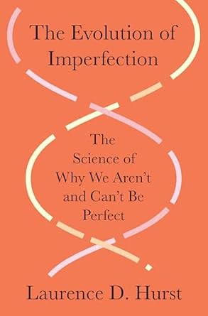 The Evolution of Imperfection: The Science of Why We Aren’t and Can’t ...