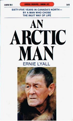 An Arctic Man: The classic account of sixty-five years in Canada's ...