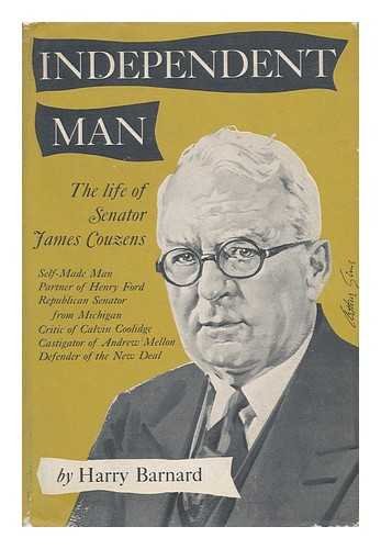 Independent man; the life of Senator James Couzens: Barnard, Harry ...