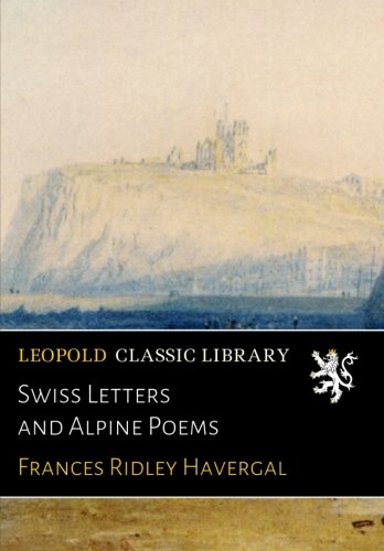 Swiss Letters and Alpine Poems: Havergal, Frances Ridley: Amazon.com: Books