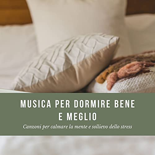 Musica per dormire bene e meglio: Canzoni per calmare la mente e ...