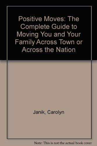 Positive Moves: The Complete Guide to Moving You and Your Family Across ...