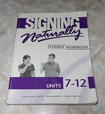 Signing Naturally Student Workbook, Units 7-12: Cheri Smith ...