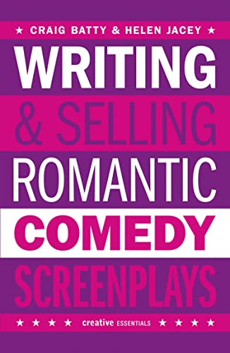 Writing and Selling Romantic Comedy Screenplays: A Screenwriter's Guide ...