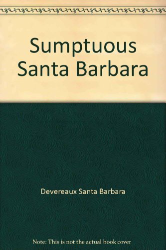 Sumptuous Santa Barbara: Barbara, Devereaux Santa: 9780964924505 ...