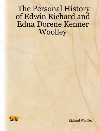 The Personal History of Edwin Richard and Edna Dorene Kenner Woolley ...