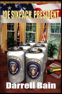 Joe Sixpack, President: Darrell Bain: 9781554041497: Amazon.com: Books