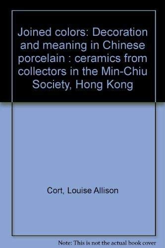Joined colors: Decoration and meaning in Chinese porcelain : ceramics ...
