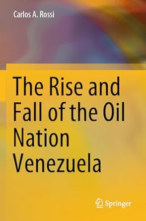 The Rise and Fall of the Oil Nation Venezuela: Rossi, Carlos A ...