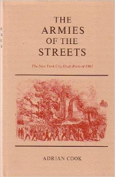 The Armies of the Streets: The New York City Draft Riots of 1863: Cook ...
