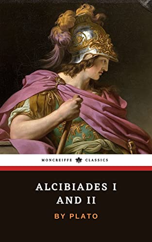 Alcibiades I and II: Two Socratic Dialogues by Plato (Annotated ...