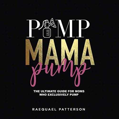 Pump Mama Pump: The Ultimate Guide for Moms Who Exclusively Pump ...