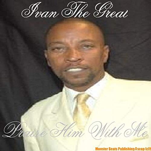 Play Praise Him with Me by Ivan the Great on Amazon Music