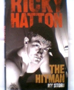 The Hitman: My Story: Amazon.co.uk: Ricky Hatton, Niall Hickman: Books