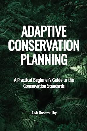 ADAPTIVE CONSERVATION PLANNING: A Practical Beginner's Guide to the ...