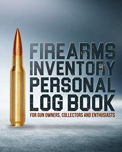 Firearms Inventory Personal Log Book: For Gun Owners, Collectors and ...