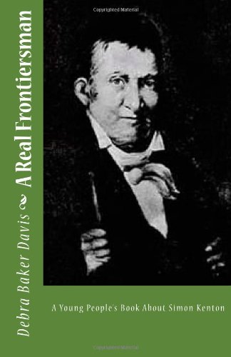 A Real Frontiersman: The Life of Simon Kenton: Davis, Debra Baker ...